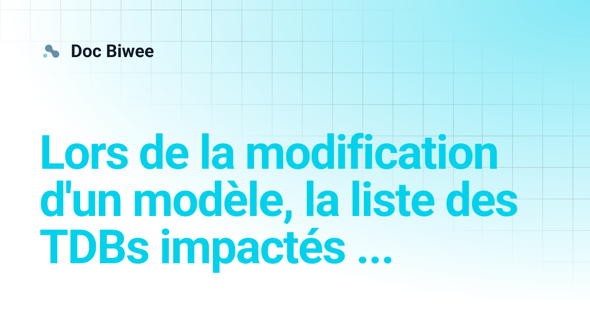 Lors de la modification d'un modèle, la liste des TDBs impactés est ...