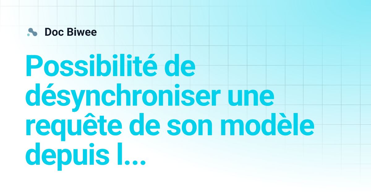Possibilité de désynchroniser une requête de son modèle depuis la vue ...