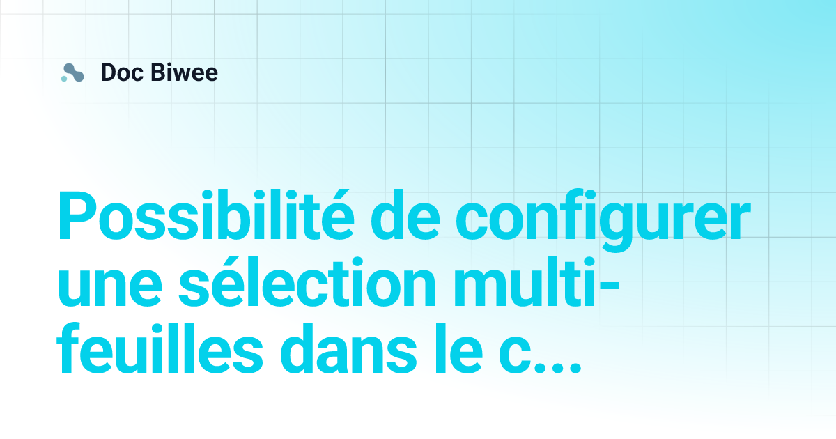 Possibilité de configurer une sélection multi-feuilles dans le ...